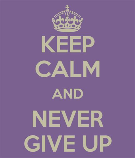 Keep Calm And Never Give Up Pictures Photos And Images For Facebook