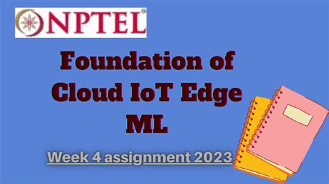 nptel assignment 4 answer 2023 foundation of cloud iot edge ml nptel
