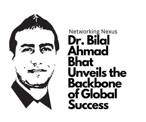 networking nexus dr bilal ahmad bhat unveils the backbone of global