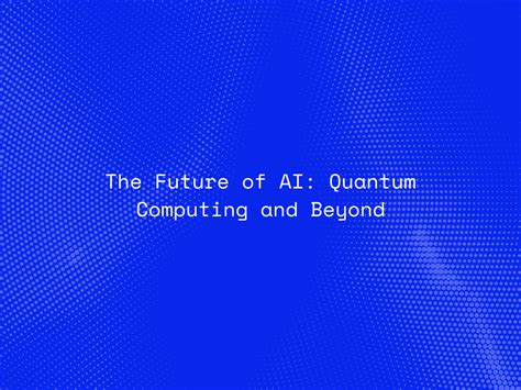 The Future Of Ai Quantum Computing And Beyond