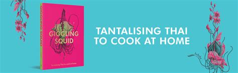 The Giggling Squid Cookbook Tantalising Thai Dishes To Enjoy Together