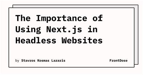 the importance of using next js in headless websites frontdose