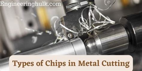 Types Of Chips In Metal Cutting Engineeringhulk
