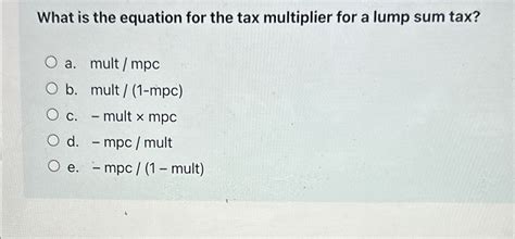 Solved What Is The Equation For The Tax Multiplier For A Chegg Com