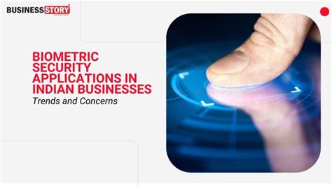 Biometric Security Applications In Indian Businesses Trends And