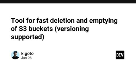 Tool For Fast Deletion And Emptying Of S3 Buckets Versioning Supported Dev Community