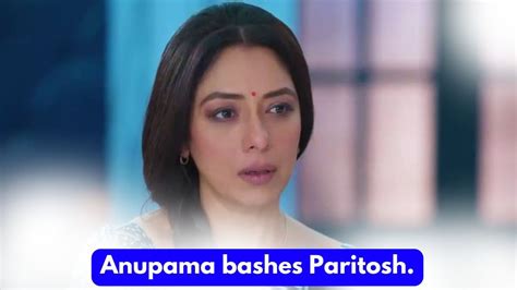 2024 Anupama 20th May 2024 Written Update Anupama Bashes Paritosh