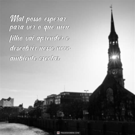 Descubra As Melhores Frases Para O Primeiro Dia De Aula Do Seu Filho No