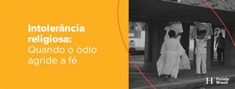 Intolerância Religiosa Quando O ódio Agride A Fé Fundo Brasil
