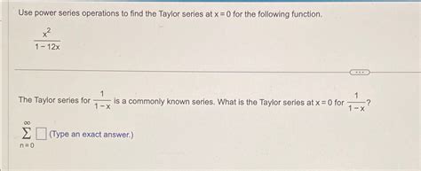 Solved Use Power Series Operations To Find The Taylor Series