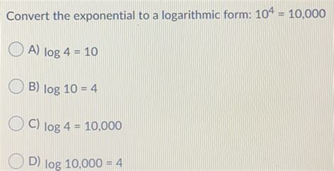solved convert the exponential to a logarithmic form 10 4 10 000 a