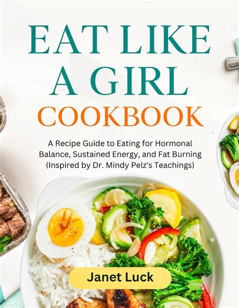 Eat Like A Girl Cookbook A Recipe Guide To Eating For