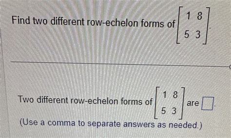 Solved Find Two Different Row Echelon Forms Of 1583 Two