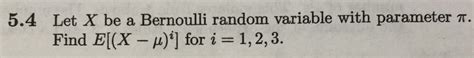 Solved Let X Be A Bernoulli Random Variable With Parameter