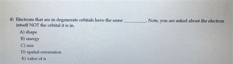 Solved Electrons That Are In Degenerate Orbitals Have The Chegg Com