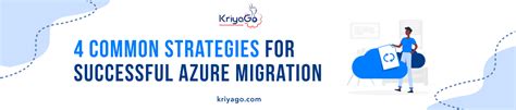 4 Common Strategies For Successful Azure Migration Kriyago