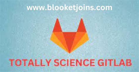 totally science gitlab a digital revolution in research and collaboration