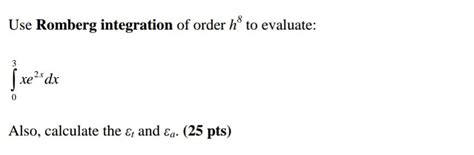 Solved Use Romberg Integration Of Order H To Evaluate Chegg