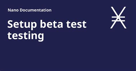 Setup Beta Test Testing Nano Documentation