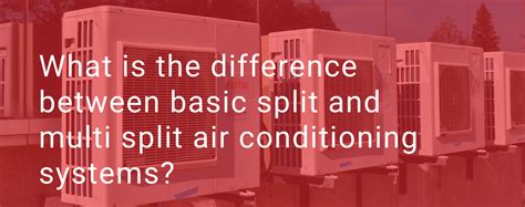 The Difference Between Basic And Multi Split Air Con Units