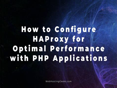 How To Configure Haproxy For Optimal Performance With Php Applications Linux Tutorials For