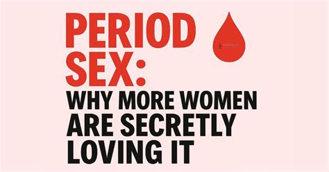 Period Sex Why More Women Are Secretly Loving It