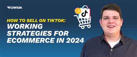 How To Sell On TikTok Working Strategies For Ecommerce In Flowium