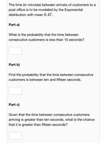 Answered The Time In Minutes Between Arrivals Of Customers To A Post