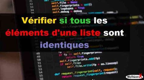 V Rifier Si Tous Les L Ments D Une Liste Sont Identiques En Python Waytolearnx