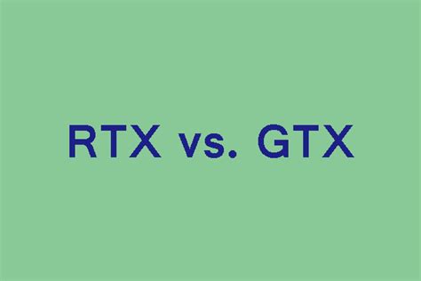 RTX Vs GTX What S The Difference And Which Is Better