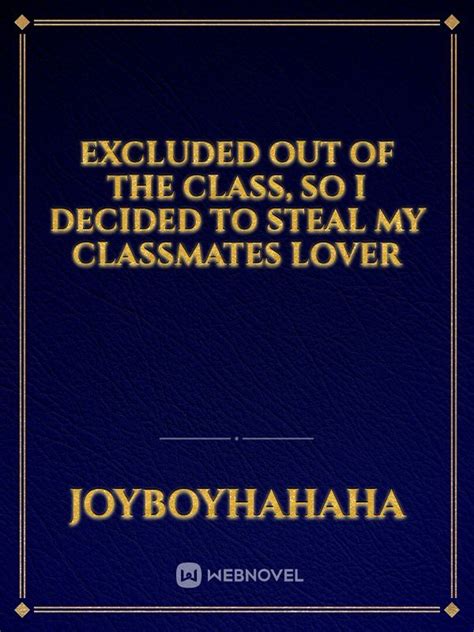 Excluded Out Of The Class So I Decided To Steal My Classmates Lover