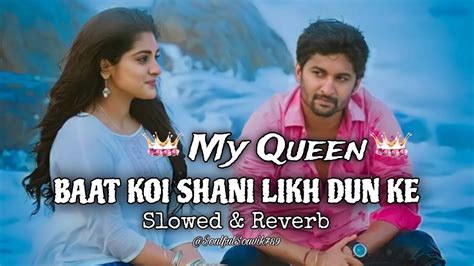 My Queenbaat Koi Shani Likh Dun Ke Slowed And Reverb Kd Desirock