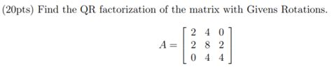 Solved 20pts Find The QR Factorization Of The Matrix With Chegg