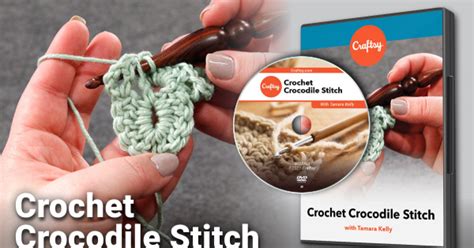 Crochet Crocodile Stitch Dvd And Streaming Class With Instructor Tamara