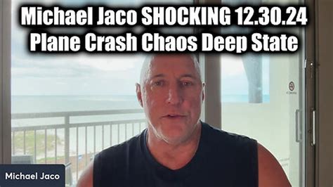 Michael Jaco Shocking 123024 Plane Crash Chaos Deep State