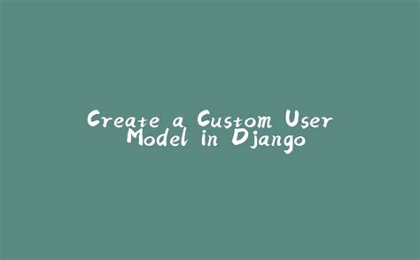 Create A Custom User Model In Django 拾光赋