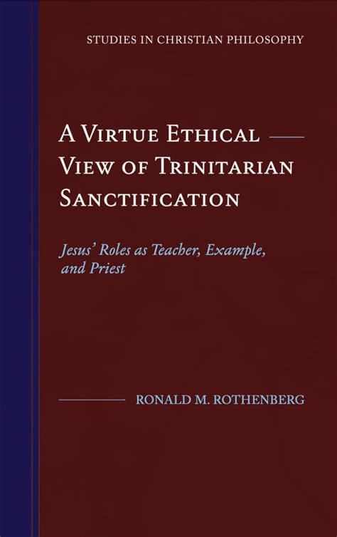 A Virtue Ethical View Of Trinitarian Sanctification Jesus Roles As Teacher Example And