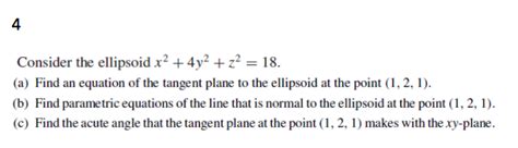 Solved Consider The Ellipsoid X2 4y2 Z2 18 A Find An