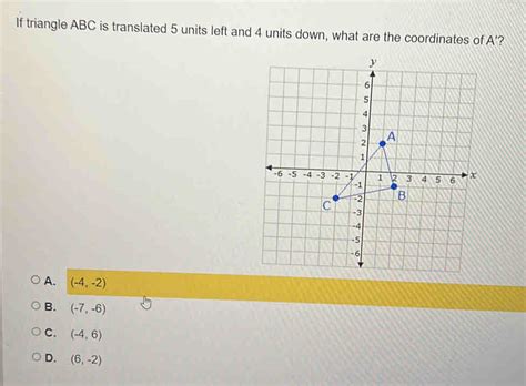 Solved If Triangle ABC Is Translated 5 Units Left And 4 Units Down