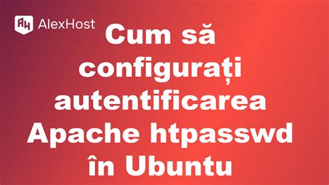 Cum Să Configurați Autentificarea Apache Htpasswd în Ubuntu ⋆ Alexhost Srl