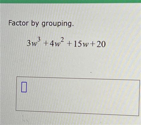 Solved Factor By Grouping 3w3 4w2 15w 20