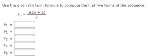 Solved Use The Given Nth Term Formula To Compute The First Five Terms