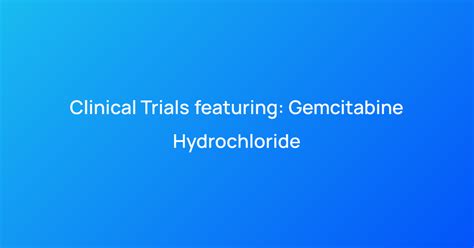 Gemcitabine Hydrochloride Everything You Need To Know Power