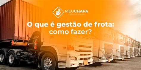 O Que é Gestão De Frota Como Fazer Meu Chapa