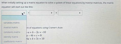 Solved When Initially Setting Up A Matrix Equation To Solve A System