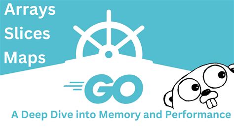 go arrays slices and maps a deep dive into memory and performance