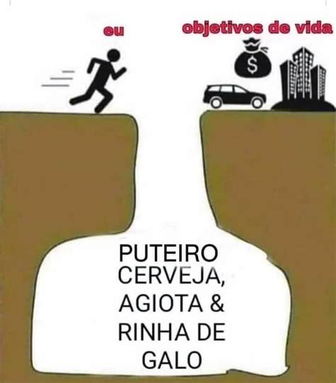 Eu Objetivo De Vida Puteiro Cerveja Agiota Rinha De Galo Memes
