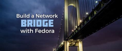 Build A Network Bridge With Fedora Fedora Magazine