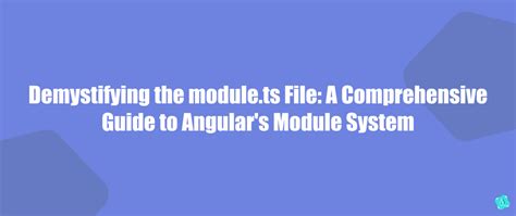 Demystifying The Module Ts File A Comprehensive Guide To Angular S