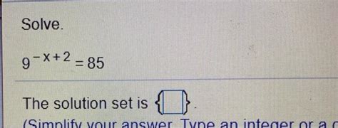 solved solve 9 x 2 85 the solution set is simnlify your